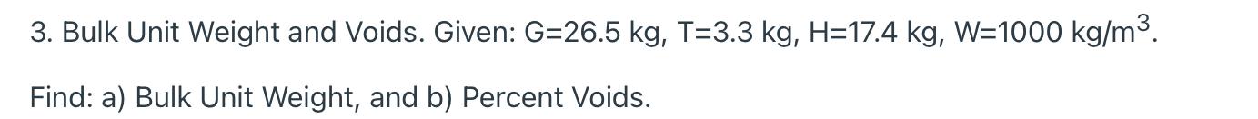 Solved 3. Bulk Unit Weight and Voids. Given: G=26.5 kg, | Chegg.com