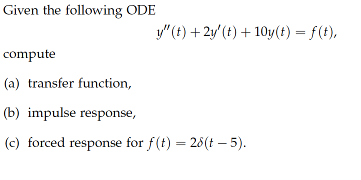Solved Given the following ODE y"(t) + 2y'(t) + 10y(t) = | Chegg.com