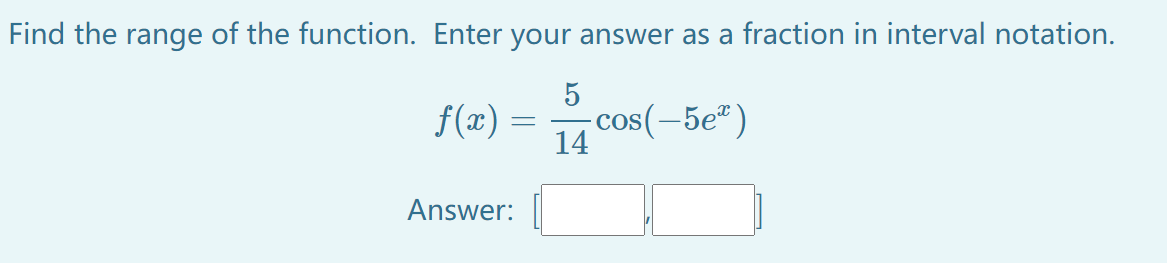 Solved Find the range of the function. Enter your answer as | Chegg.com
