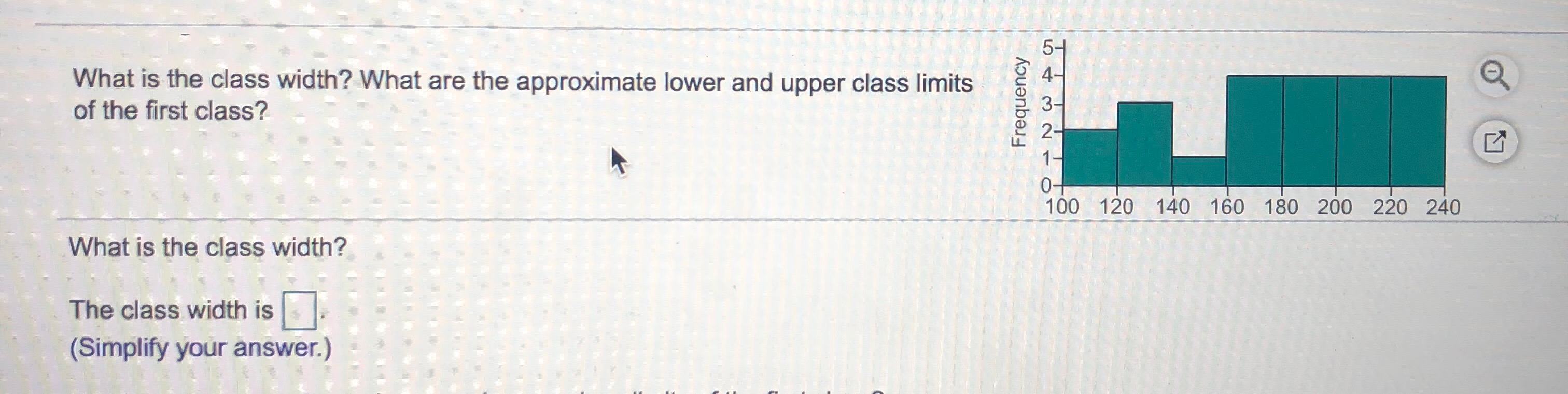 Solved What is the class width? What are the approximate | Chegg.com Solved What is the class width? What are the approximate | Chegg.com