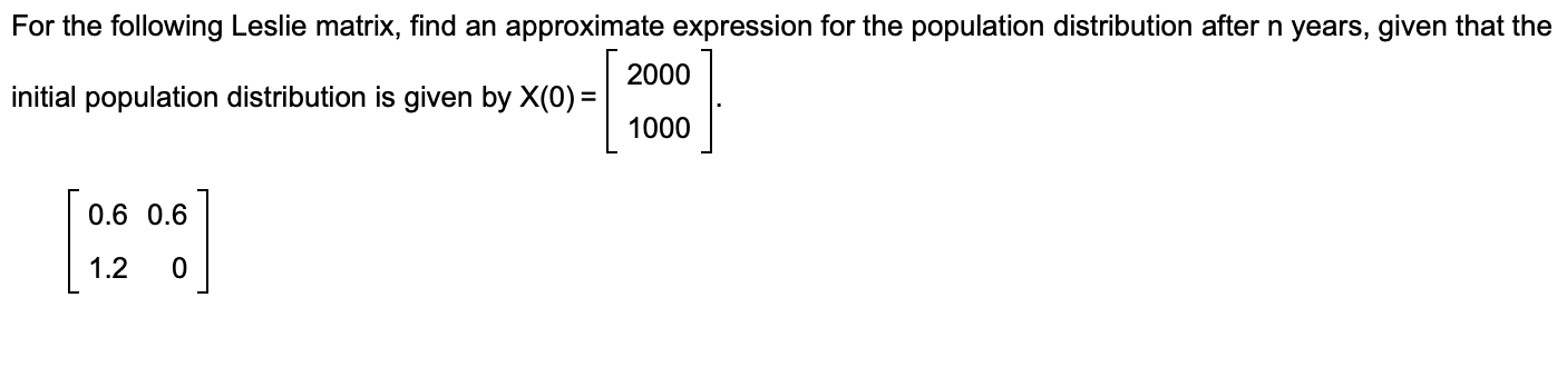Solved For the following Leslie matrix, find an approximate | Chegg.com