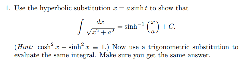 Solved 1. Use the hyperbolic substitution x = a sinht to | Chegg.com