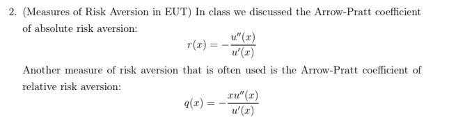 Solved 2. (Measures of Risk Aversion in EUT) In class we | Chegg.com