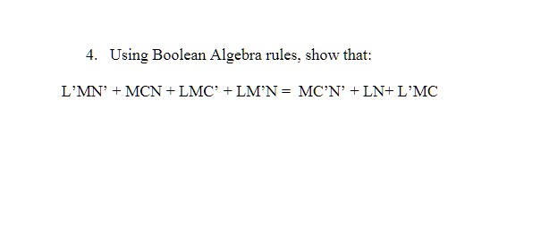 Solved 4 Using Boolean Algebra Rules Show That 3019