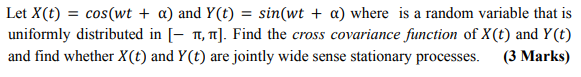 Solved Let X(t)=cos(wt+α) and Y(t)=sin(wt+α) where is a | Chegg.com