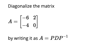 Solved diagonalize the matix A = {[-6,2],[-4,0]} by writing | Chegg.com
