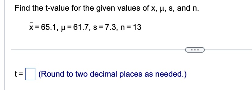 Solved Find the t-value for the given values of xˉ,μ,s, and | Chegg.com