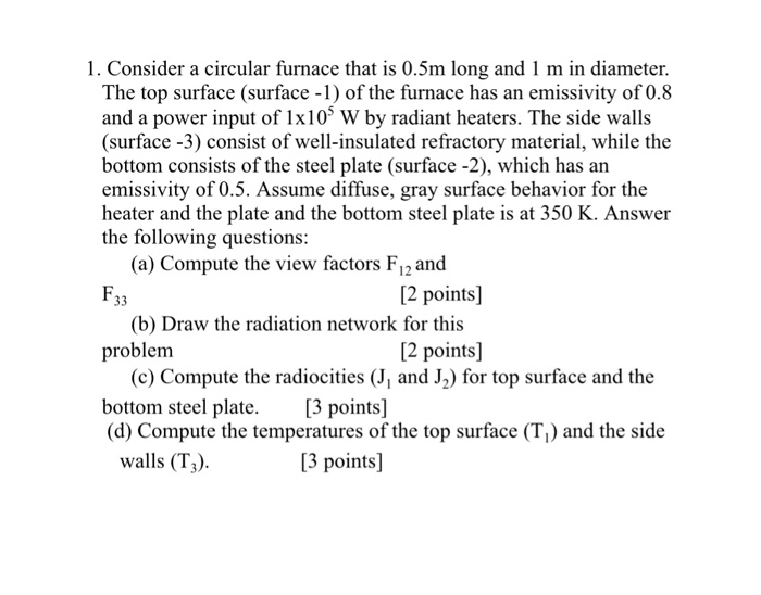 Solved 1. Consider a circular furnace that is 0.5m long and | Chegg.com