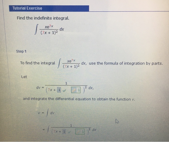 Solved Tutorial Exercise Find the indefinite integral. xe7x | Chegg.com