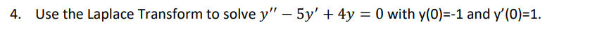 Solved 4. Use the Laplace Transform to solve y" – 5y' + 4y = | Chegg.com