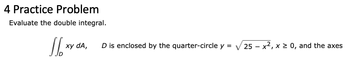 Solved 4 Practice Problem Evaluate the double integral. | Chegg.com