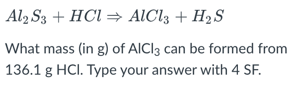 Solved Al2 S3+HCl⇒AlCl3+H2 S What mass (in g) of AlCl3 can | Chegg.com
