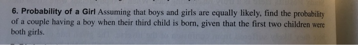 Solved 6. Probability of a Girl Assuming that boys and girls | Chegg.com