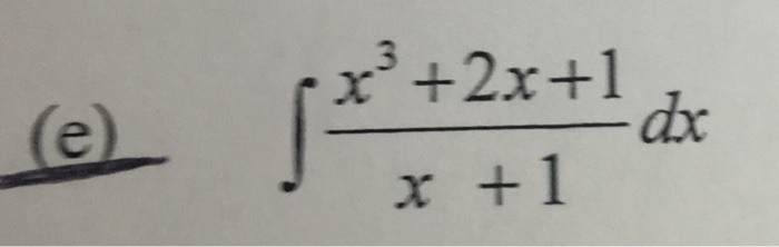 Solved integral x^3 + 2x + 1/x + 1 dx. | Chegg.com