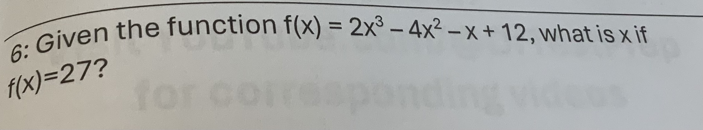 Solved 6: Given the function f(x)=2x3-4x2-x+12, ﻿what is x | Chegg.com