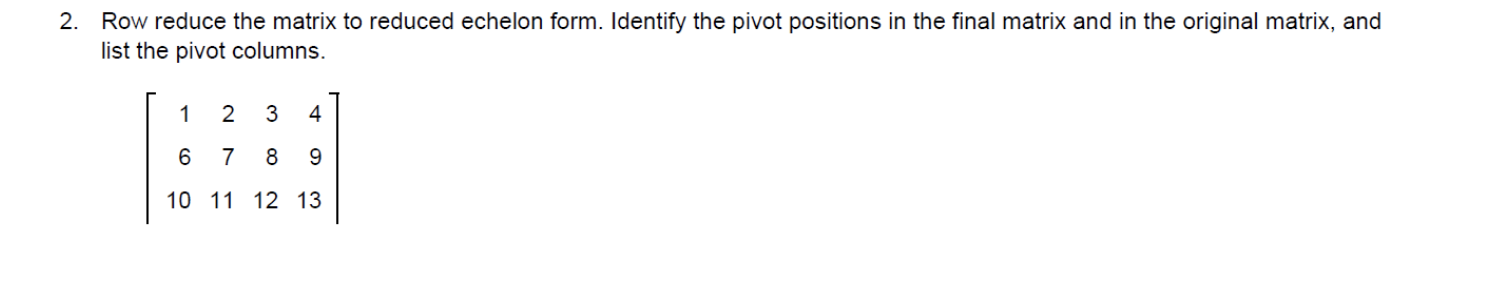 Row Reduce The Matrix To Reduced Echelon Form