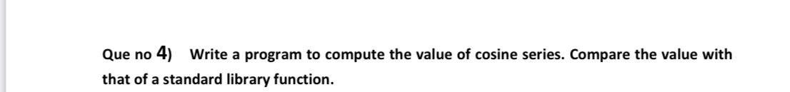 Solved Que no 4) Write a program to compute the value of | Chegg.com