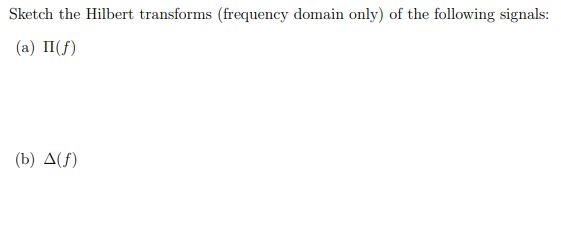 Solved Sketch the Hilbert transforms (frequency domain only) | Chegg.com