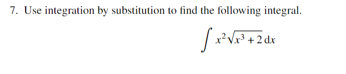 Solved 7. Use integration by substitution to find the | Chegg.com