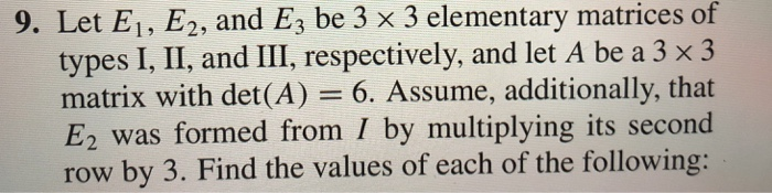 Solved 9. Let E1, E2, and E3 be 3 x 3 elementary matrices of | Chegg.com Solved 9. Let E1, E2, and E3 be 3 x 3 elementary matrices of | Chegg.com