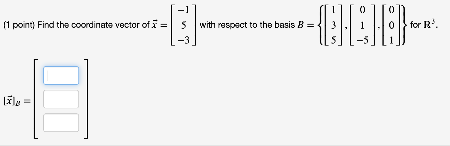 Solved (1 point) Find the coordinate vector of x=⎣⎡−15−3⎦⎤ | Chegg.com