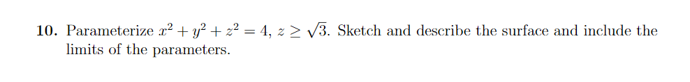 Solved 10. Parameterize x2 + y2 + x2 = 4, 2> 3. Sketch and | Chegg.com