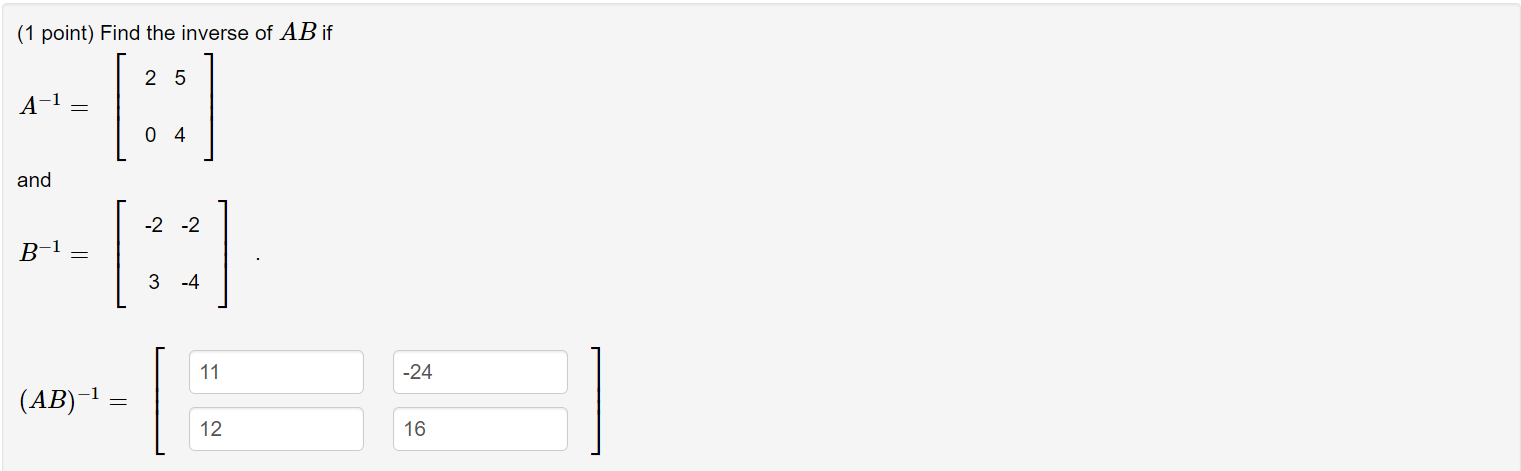 Solved ( 1 point) Find the inverse of AB if A−1=[2054] and | Chegg.com