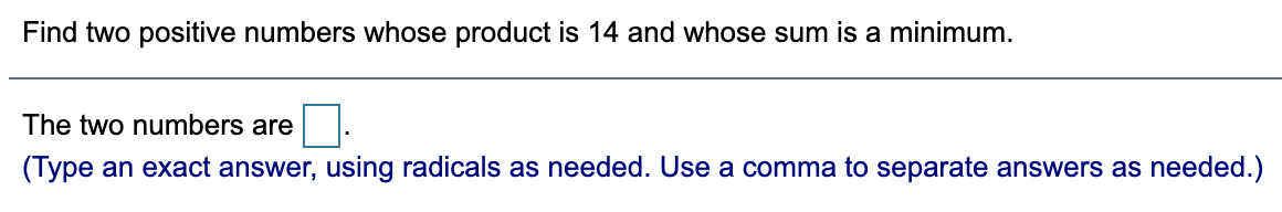 Solved Find two positive numbers whose product is 14 and | Chegg.com
