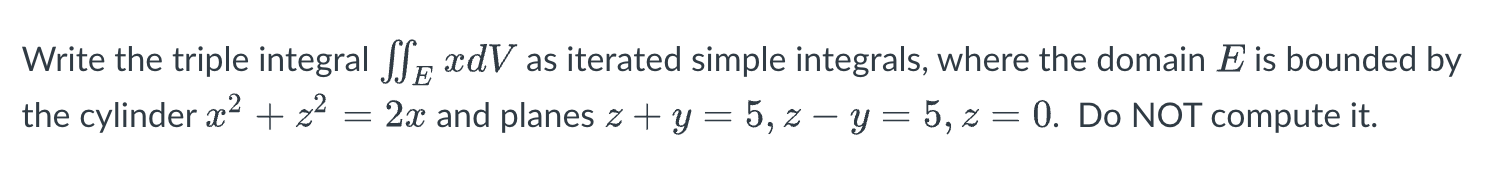 Solved Write the triple integral ∬ExdV ﻿as iterated simple | Chegg.com