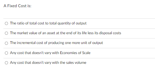 Solved A Fixed Cost is: The ratio of total cost to total | Chegg.com