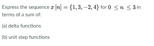 Solved Express the sequence x [n] = {1,3, -2,4} for ( | Chegg.com