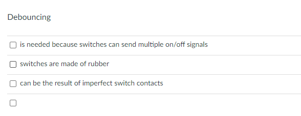Solved Debouncing is needed because switches can send | Chegg.com