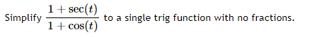 Solved Simplify 1+cos(t)1+sec(t) to a single trig function | Chegg.com