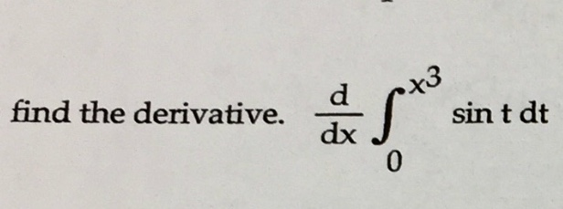 Solved find the derivative. sin t dt dx 0 | Chegg.com