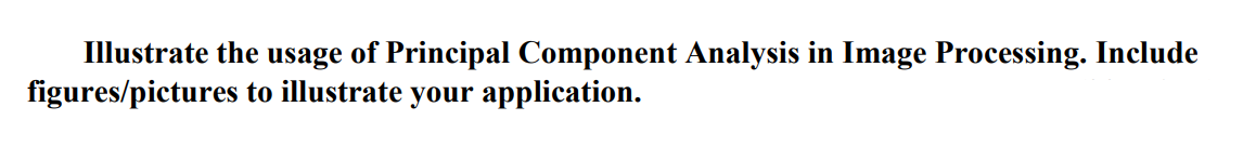 Solved Illustrate the usage of Principal Component Analysis | Chegg.com