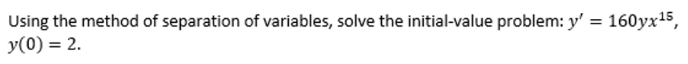 Solved Using the method of separation of variables, solve | Chegg.com