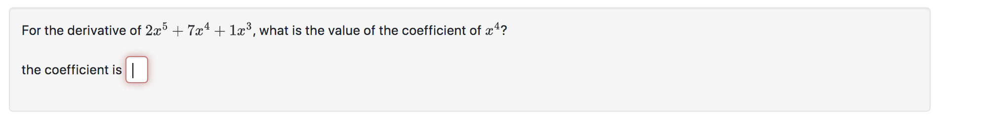 Solved For the derivative of 2x5+7x4+1x3, what is the value | Chegg.com