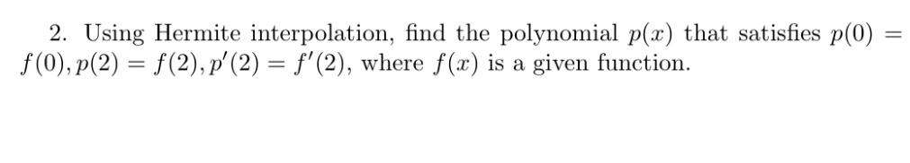 Solved = 2. Using Hermite interpolation, find the polynomial | Chegg.com
