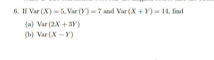 Solved = = = 6. If Var (X) = 5, Var (Y) = 7 and Var (X+Y) = | Chegg.com