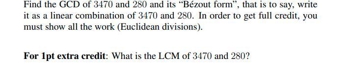 Solved Find the GCD of 3470 and 280 and its "Bézout form", | Chegg.com