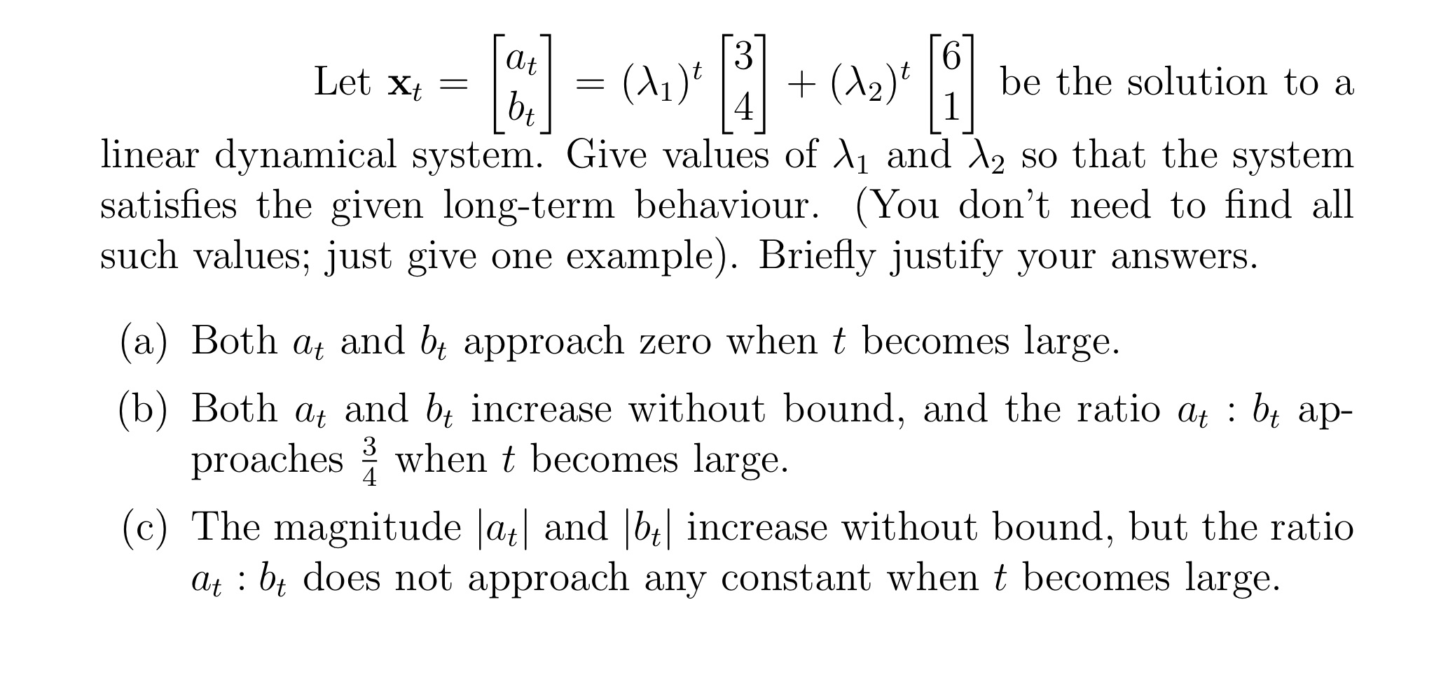 Solved Let xt=[atbt]=(λ1)t[34]+(λ2)t[61] be the solution to | Chegg.com