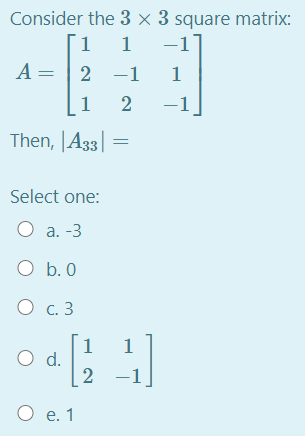 Solved Consider the 3 x 3 square matrix: 1 1 -1 A= 2 -1 1 1 | Chegg.com