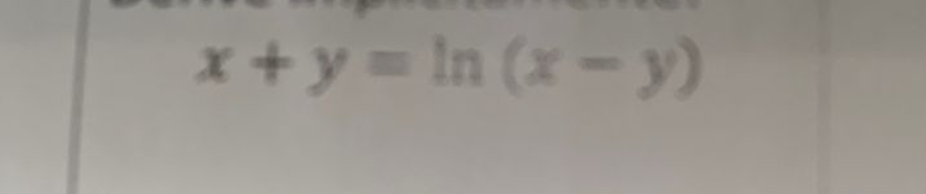 Solved x+y=ln(x-y) ﻿derive implicitly | Chegg.com