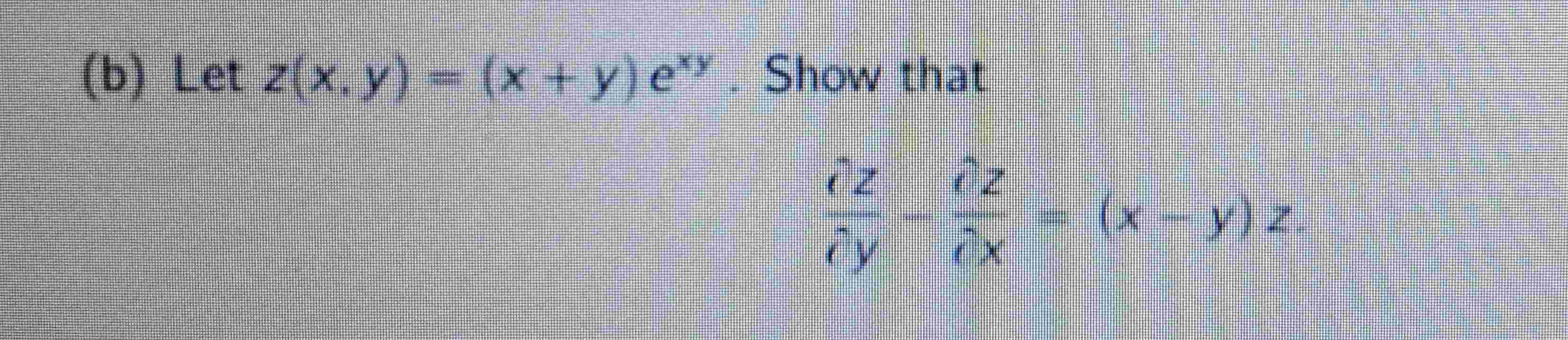 Solved (b) ﻿Let z(x,y)=(x+y)exy. ﻿Show thatiziy.izix=(x.y)z | Chegg.com