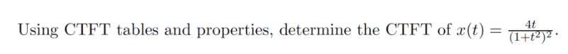 Solved Using CTFT tables and properties, determine the CTFT | Chegg.com
