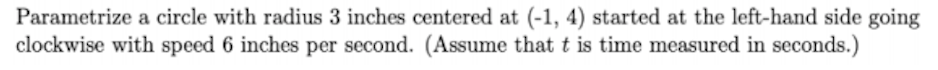Solved Parametrize a circle with radius 3 inches centered at | Chegg.com