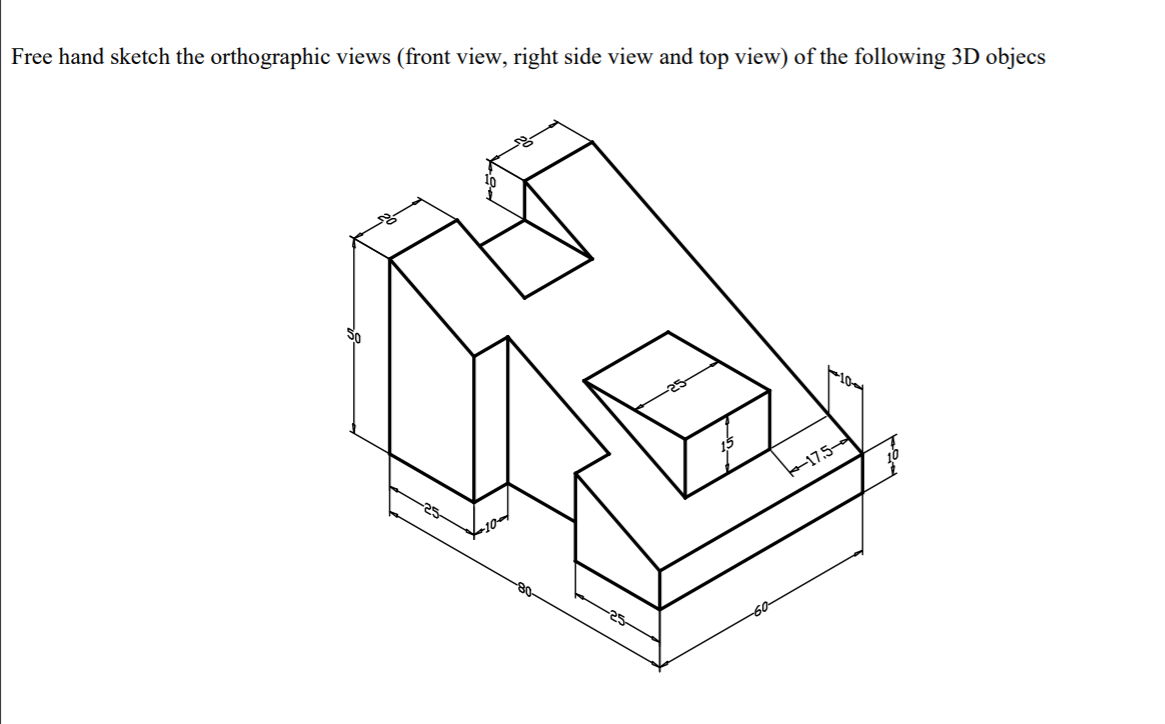 Solved Free hand sketch the orthographic views (front view, | Chegg.com