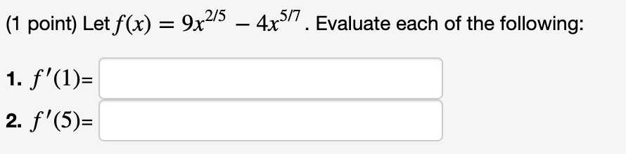 Solved (1 point) Let f(x)=9x2/5−4x5/7. Evaluate each of the | Chegg.com