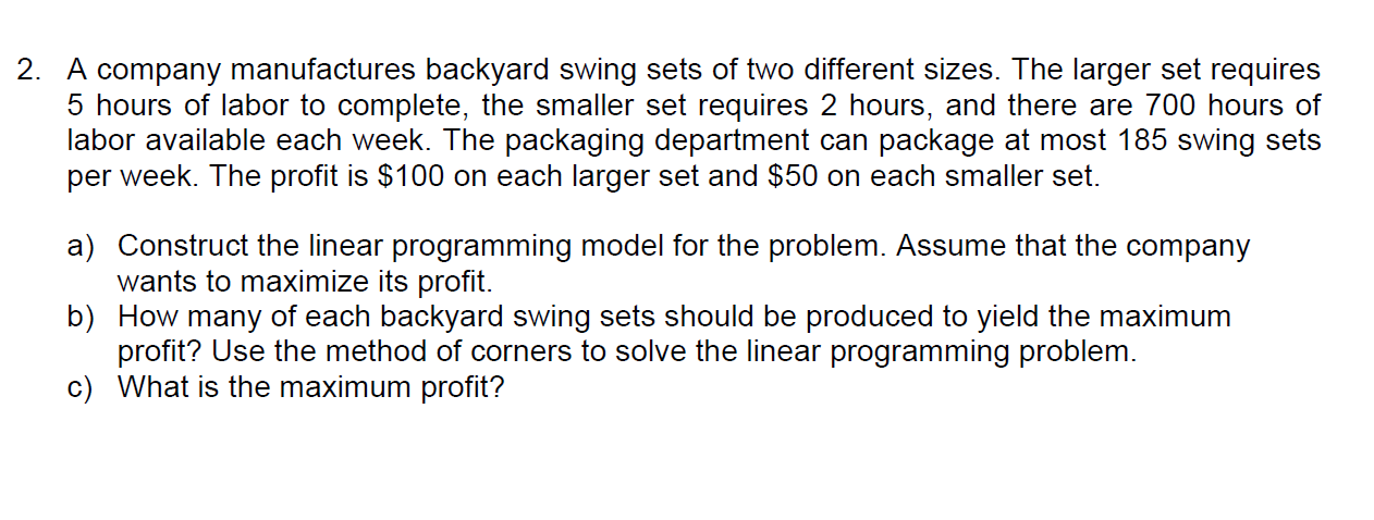 Solved 2. A company manufactures backyard swing sets of two | Chegg.com