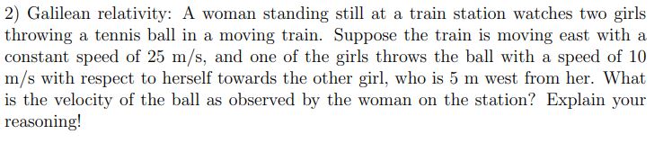 Solved 2) Galilean relativity: A woman standing still at a | Chegg.com